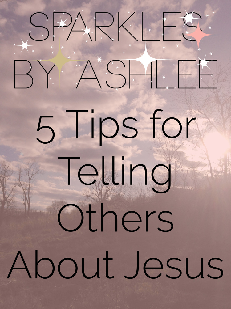 5 Tips for Telling Others About Jesus - Sparkles by Ashlee